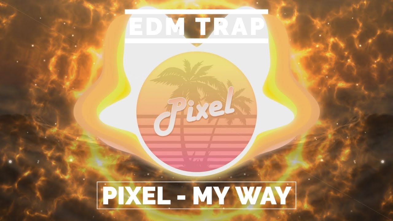 [Trap / Edm] Pixel - My Way - YouTube
