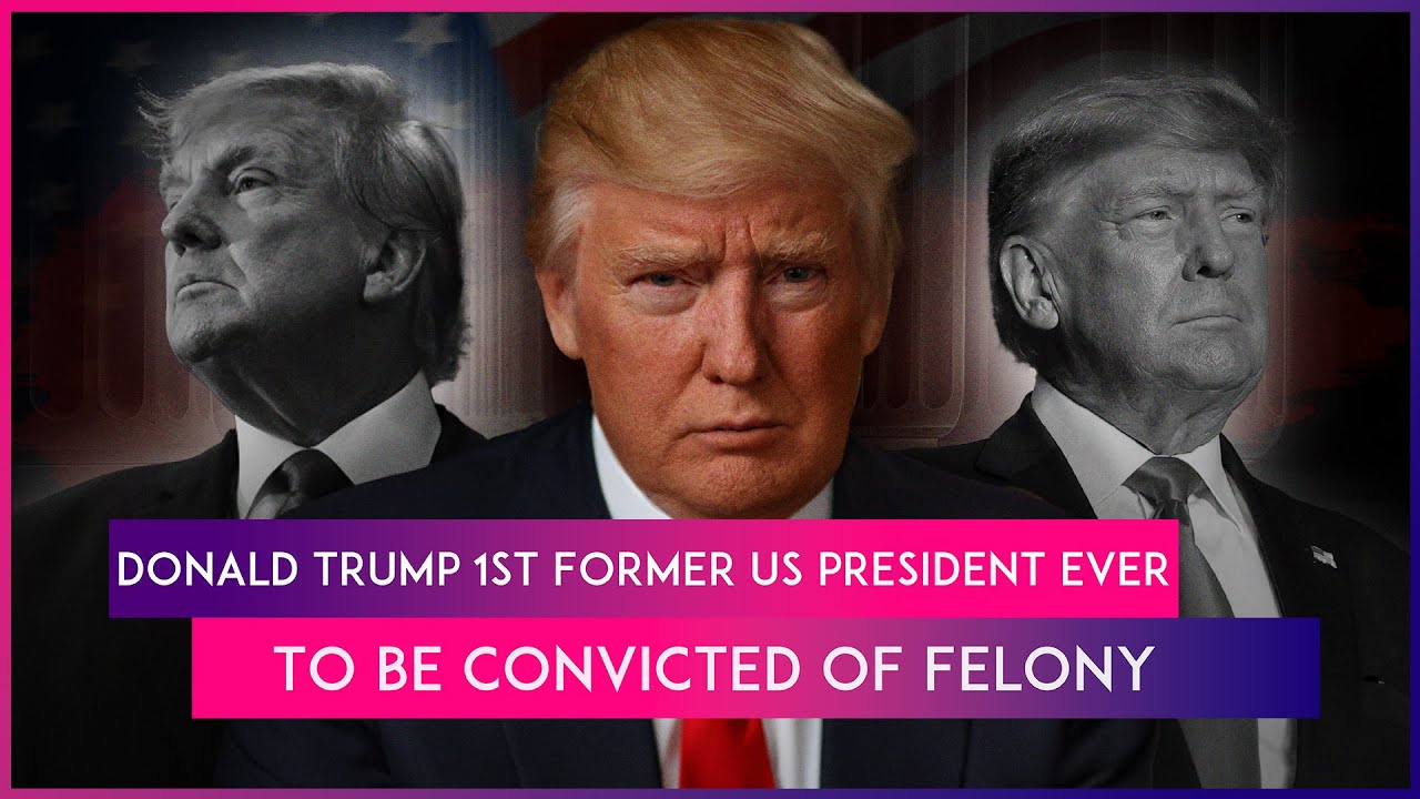 Donald Trump Becomes First Former US President Ever To Be Convicted Of ...
