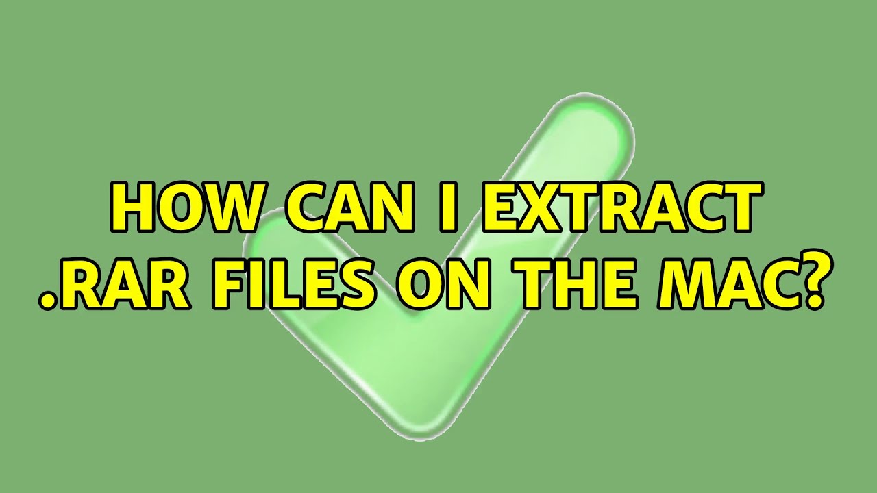 How can I extract .rar files on the Mac? (8 Solutions!!) - YouTube