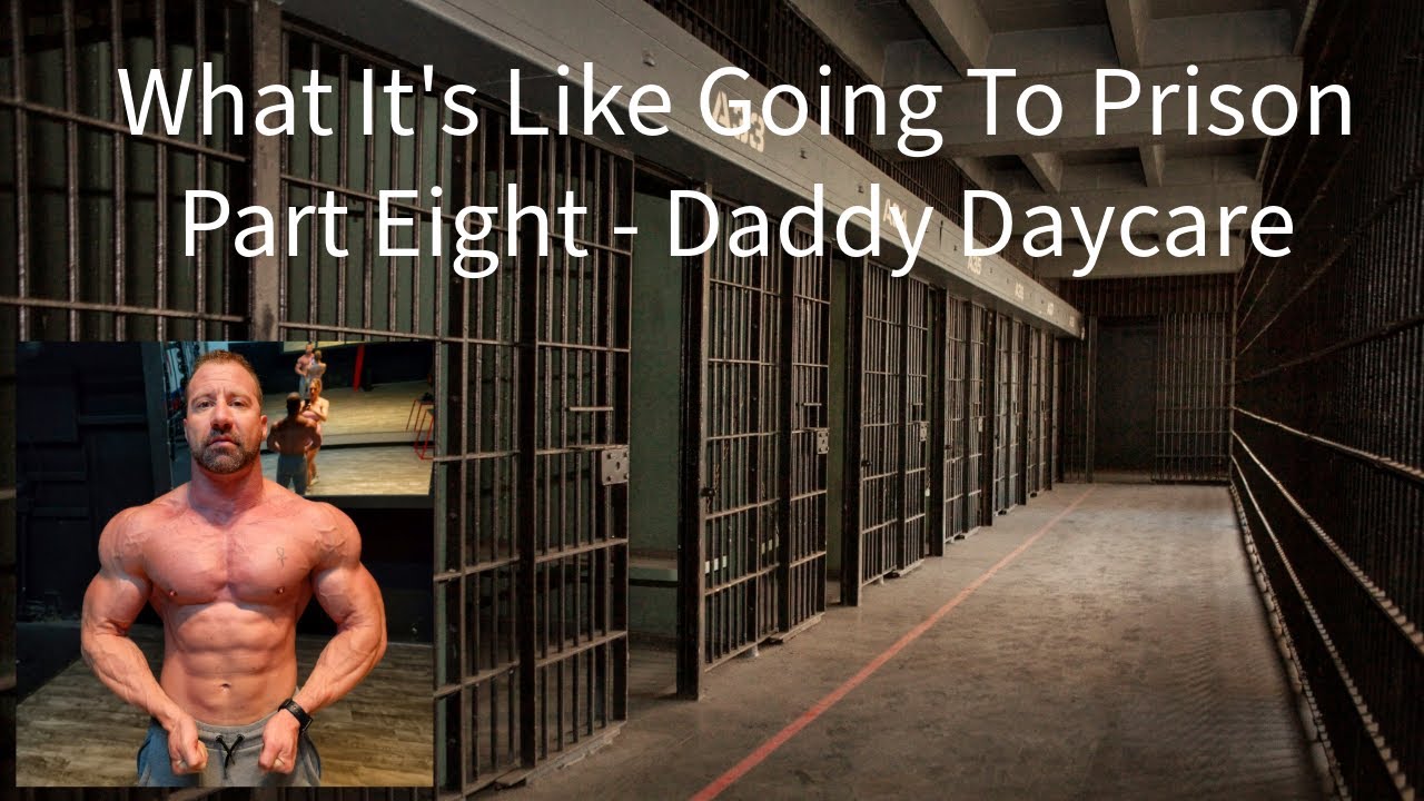 What It's Like Going To Prison: Part 8 - Daddy Daycare - YouTube