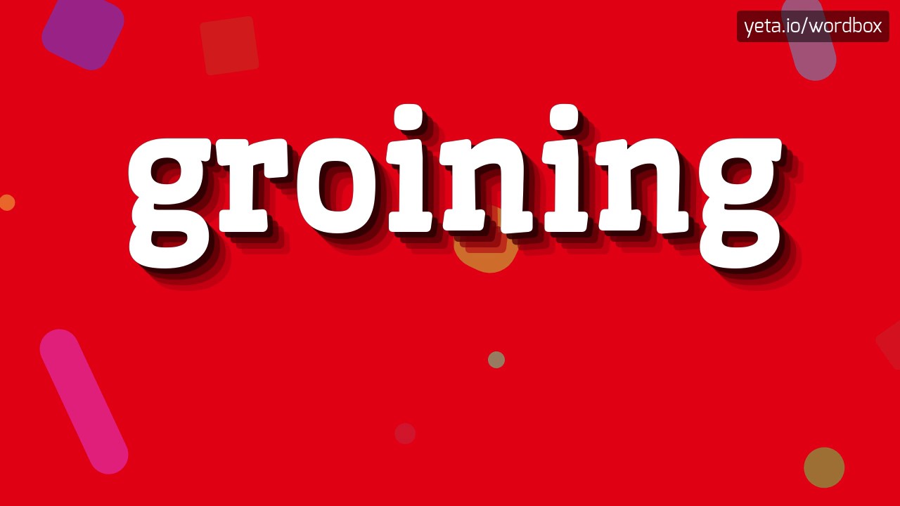 GROINING - HOW TO SAY GROINING? - YouTube