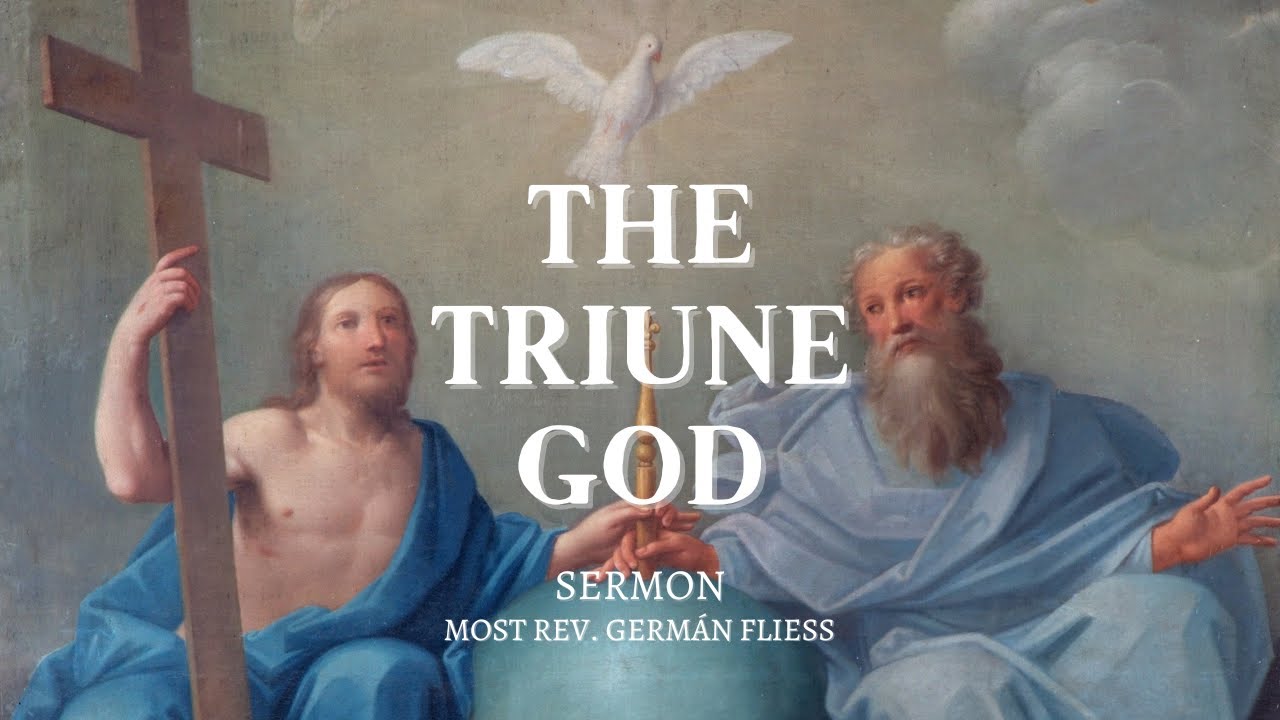 Sermon: The Triune God, by Most Rev. Germán Fliess - YouTube