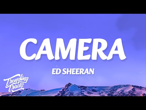 Ed Sheeran - Camera (Lyrics)