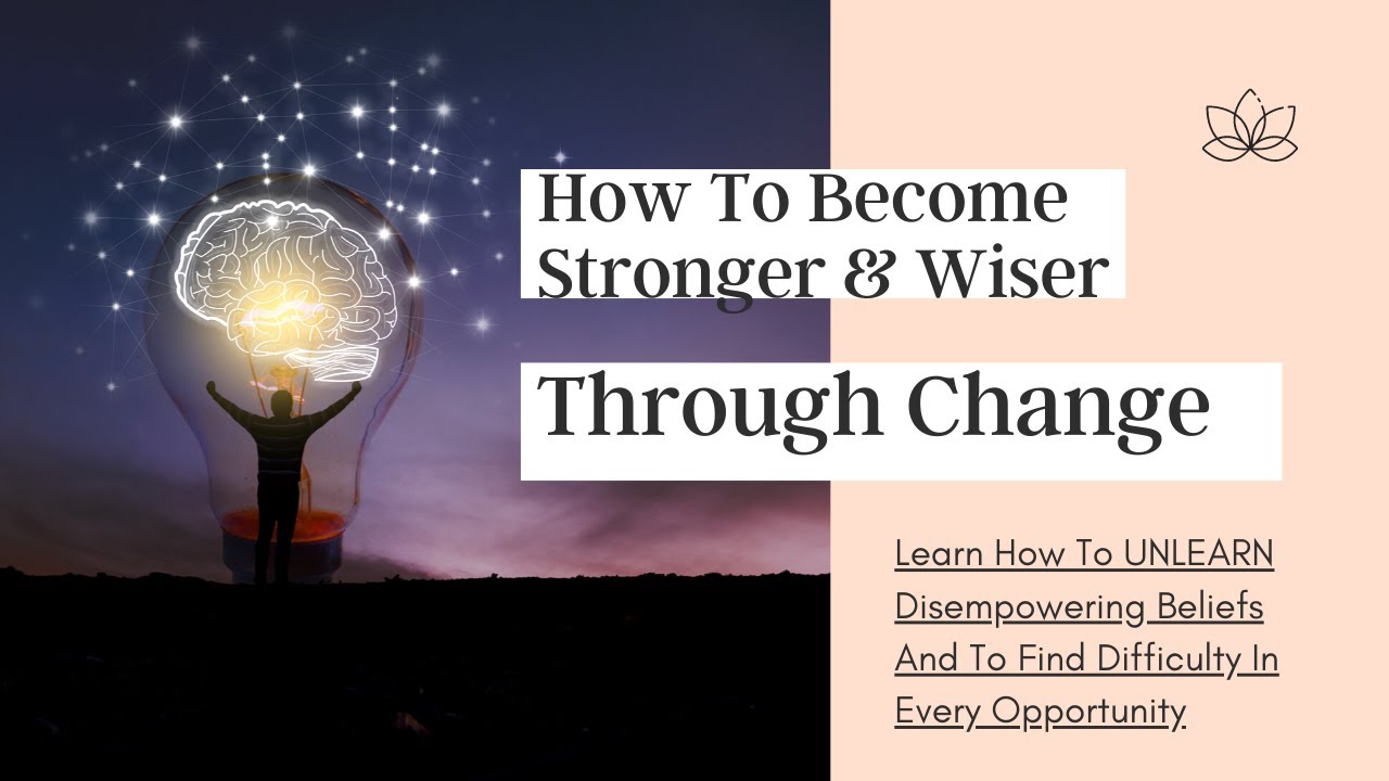 How To Become Stronger And Wiser Through Change - YouTube