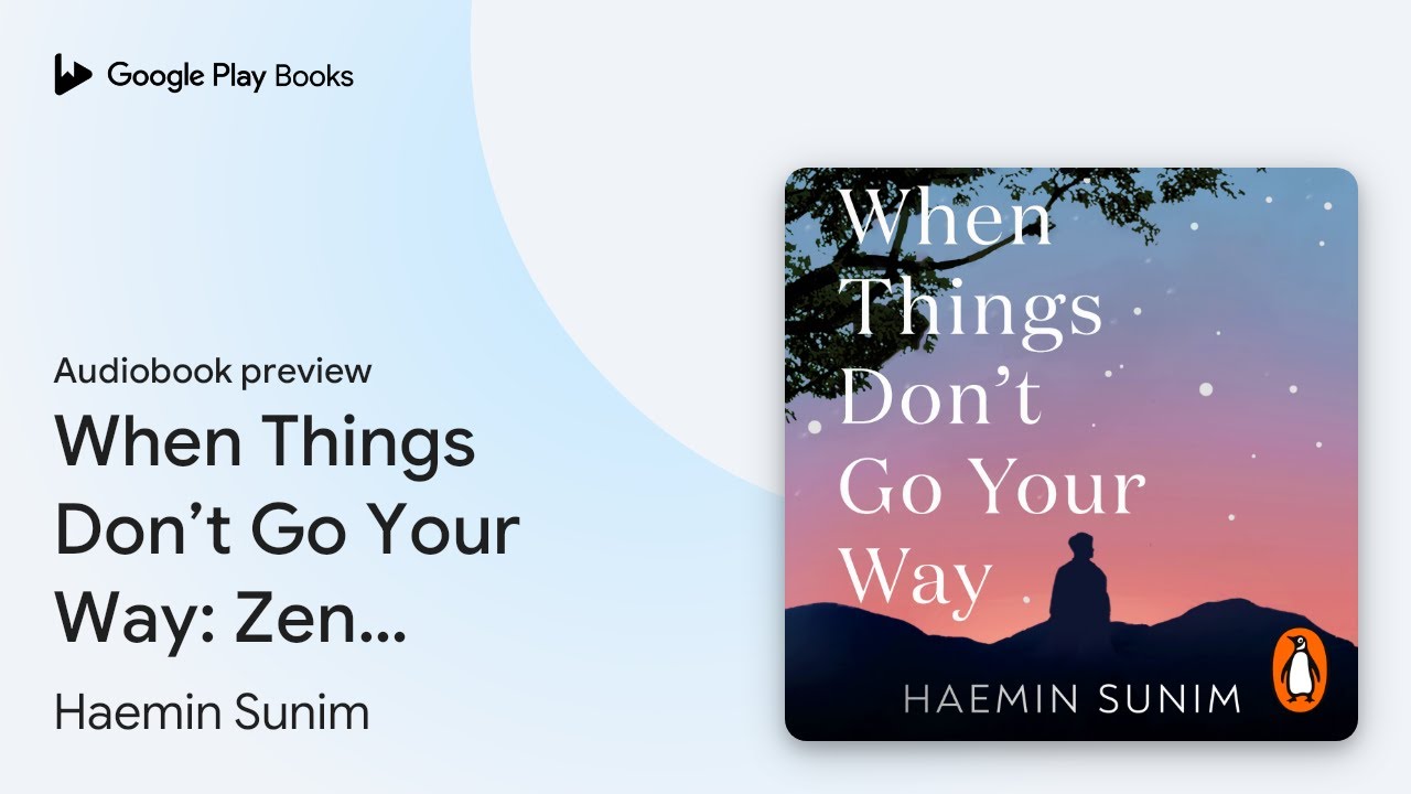 When Things Don’t Go Your Way: Zen Wisdom for… by Haemin Sunim ...
