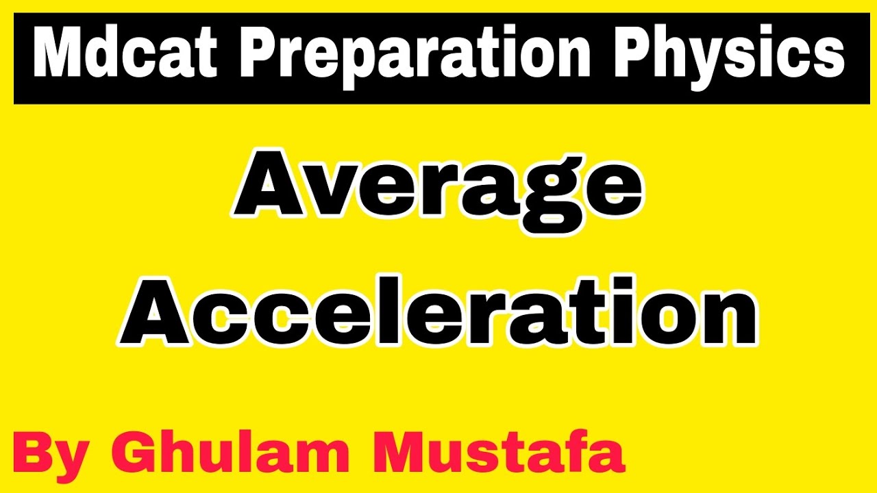 Average acceleration with examples | mdcat Preparation Physics Portion by Ghulam Mustafa - YouTube