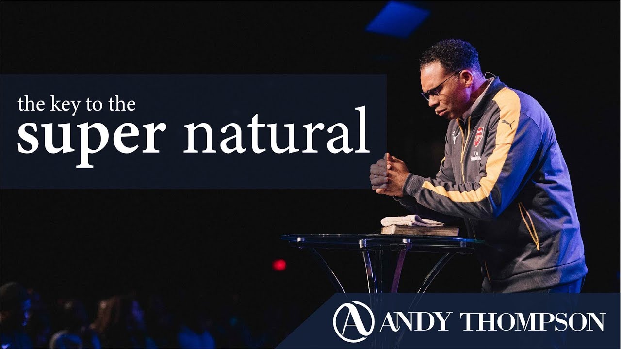 The Key to the Super Natural || Pastor Andy Thompson - YouTube