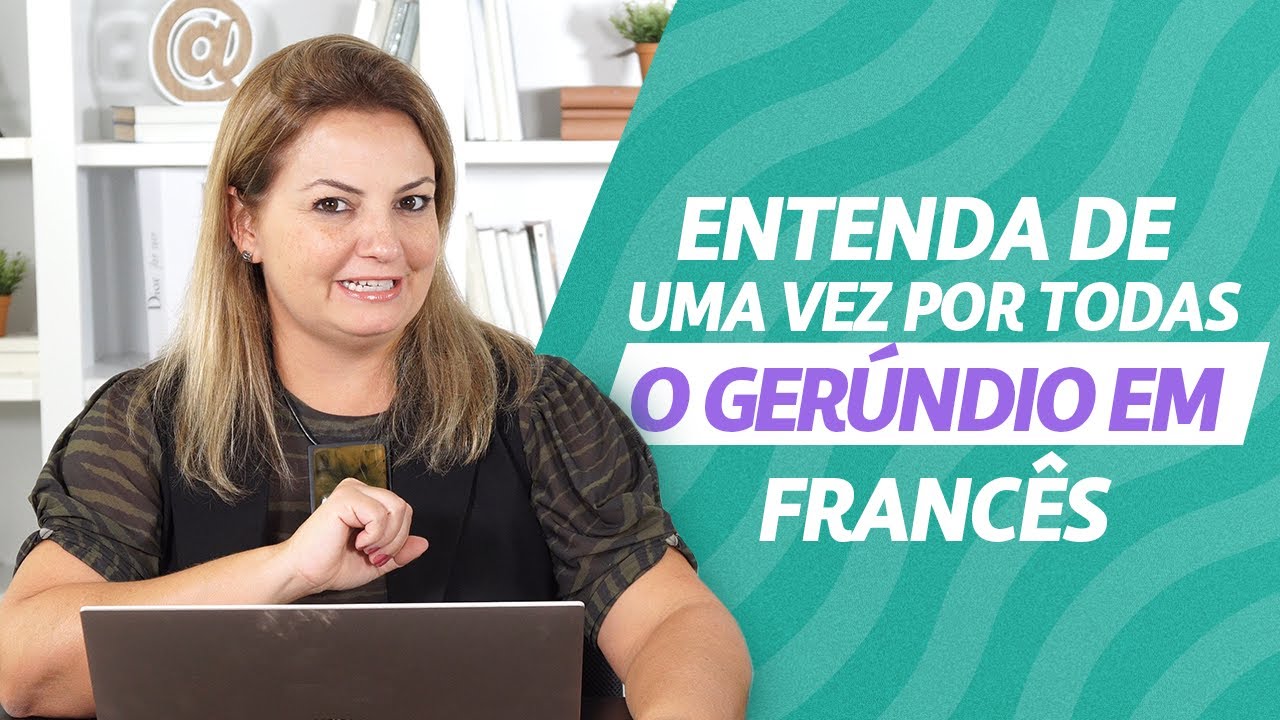 Como usar o gerúndio do português em francês, vídeo incrível do francês ...