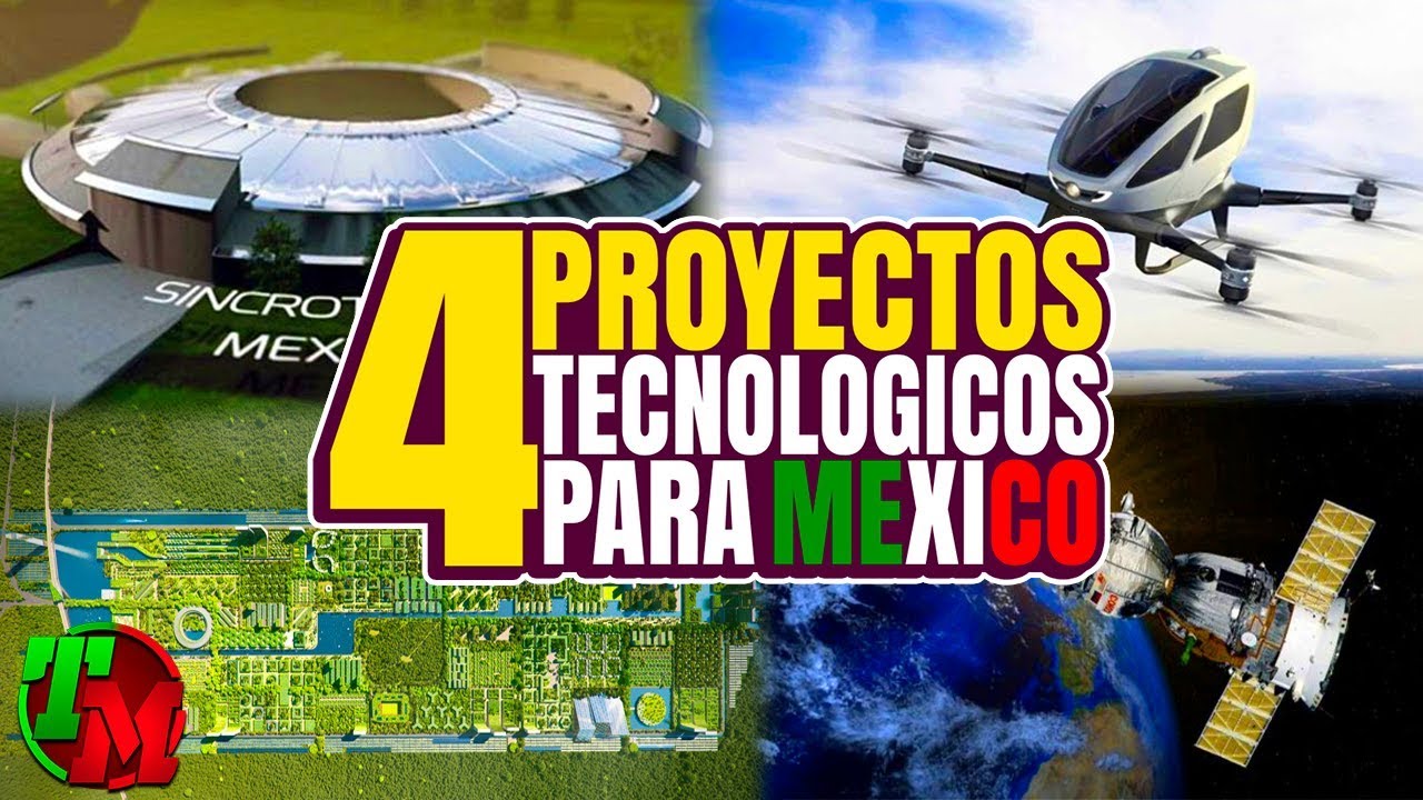 4 Proyectos Tecnologicos para México - YouTube