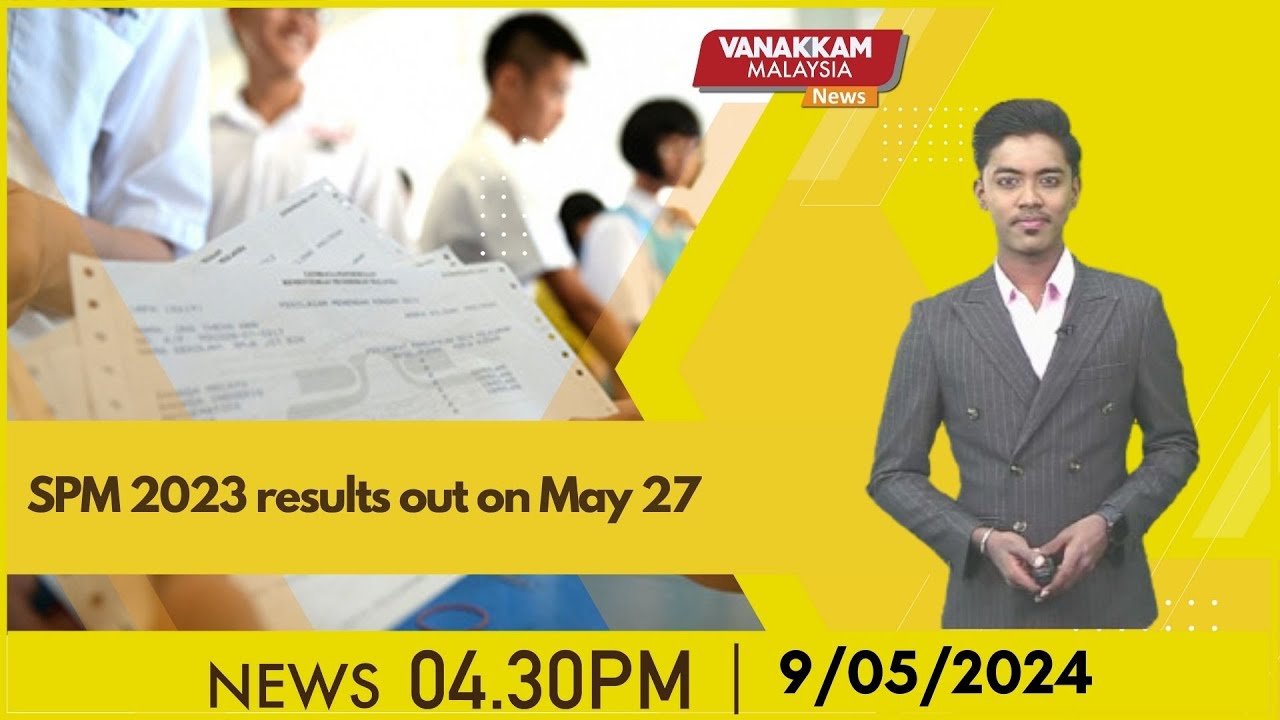 9/05/2024: SPM 2023 results out on May 27 - MALAYSIA TAMIL NEWS - YouTube