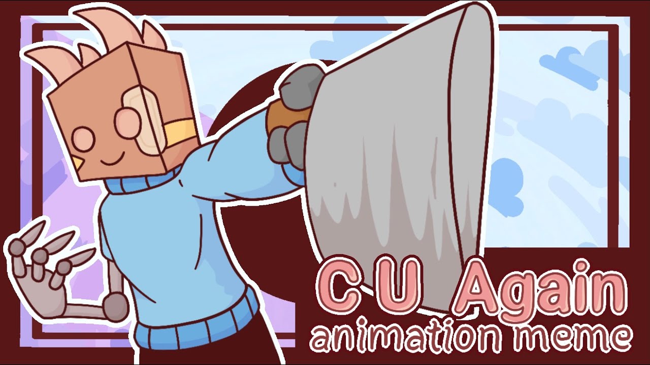 C U Again (Animation meme) - YouTube