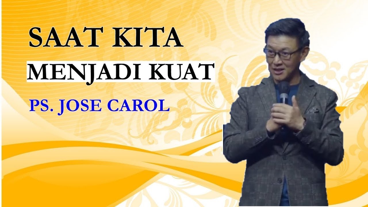 Saat Kita Menjadi Kuat - Ps. Jose Carol - YouTube