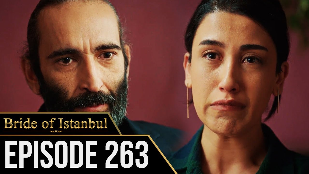 Bride of Istanbul - Episode 263 (English Subtitles) | Istanbullu Gelin ...