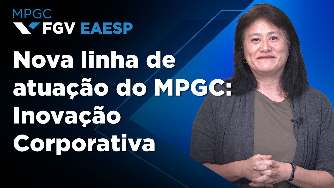 FGV EAESP | Nova linha de atuação do MPGC: Inovação Corporativa - YouTube