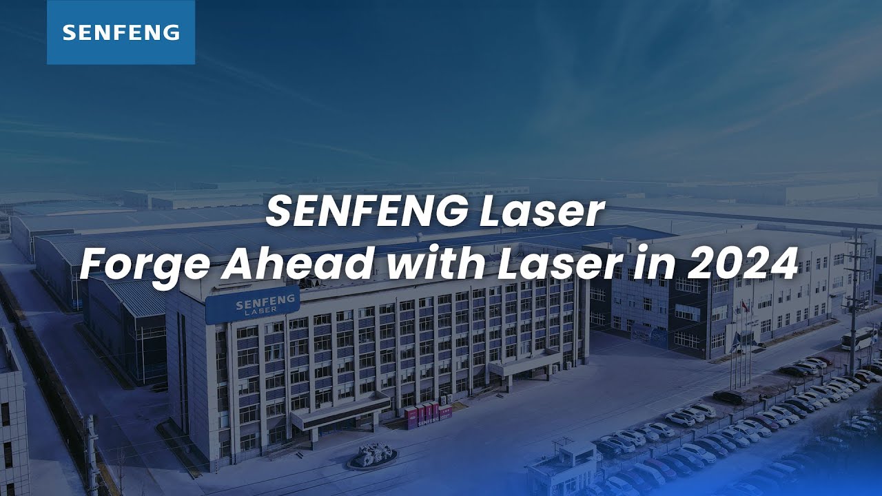 SENFENG Laser | Forge Ahead with Laser in 2024 - YouTube