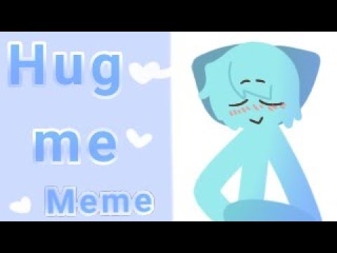 Hug me! meme •pip• - YouTube