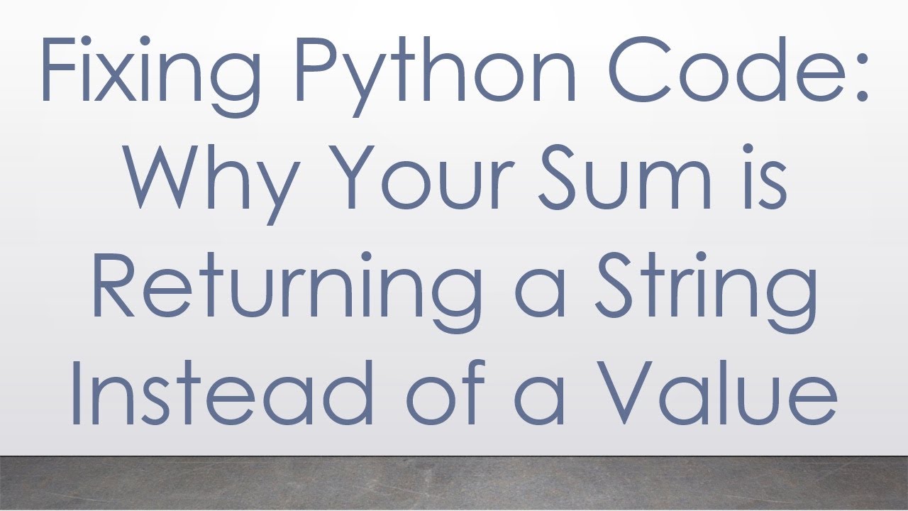 Fixing Python Code: Why Your Sum is Returning a String Instead of a ...