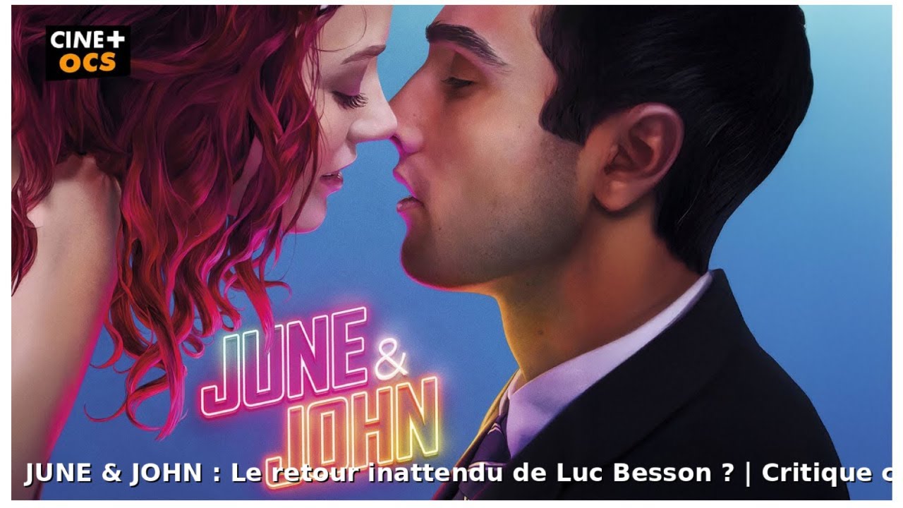 JUNE & JOHN : Le retour inattendu de Luc Besson ? | Critique cinéma ...