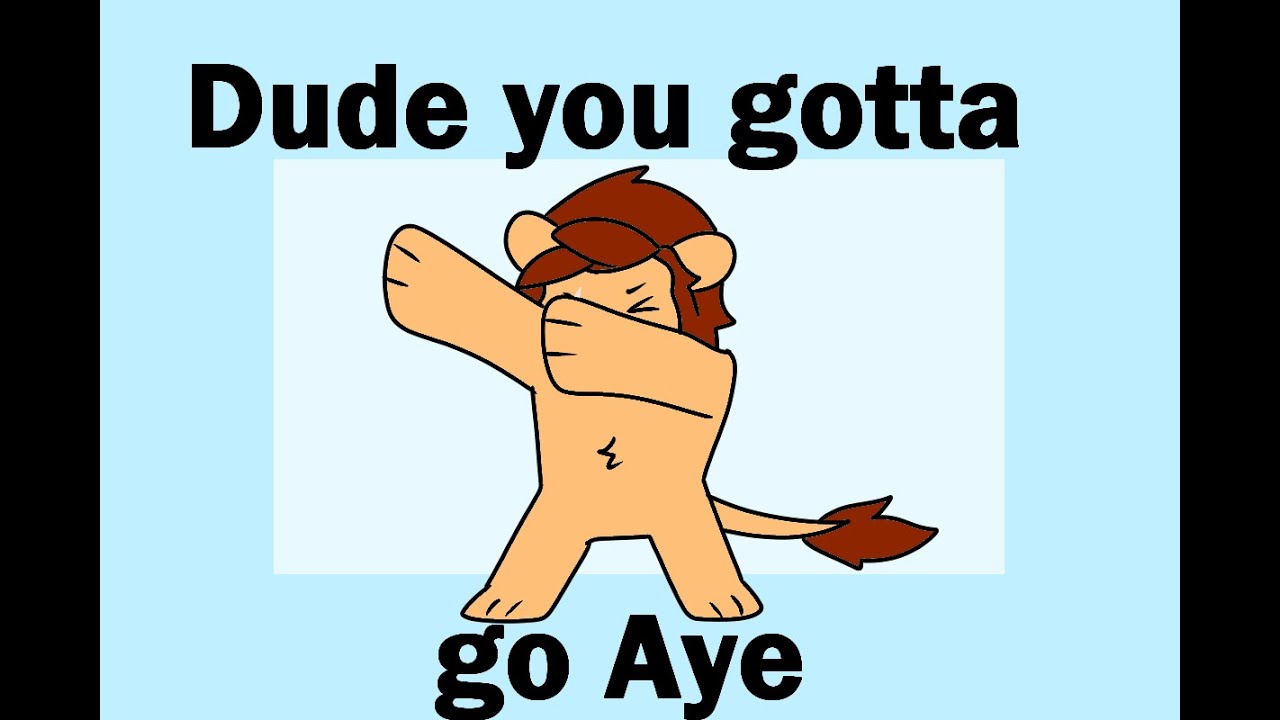 Dude you gotta go like Aye! || Remake - YouTube