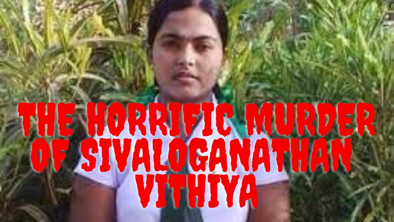 The Horrific Murder Of Sivaloganathan Vithiya | Ectoplasm And Evil ...