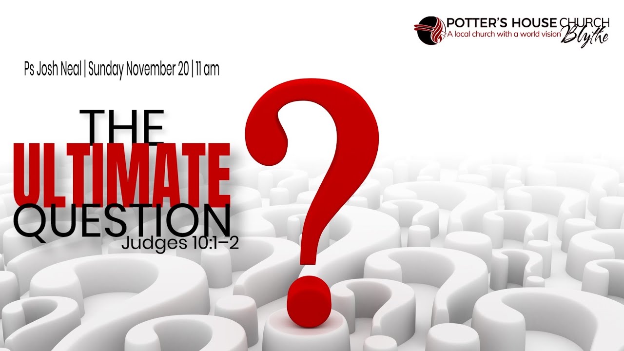 The Ultimate Question | Sunday AM November 20 | Ps Josh Neal | Potter's ...