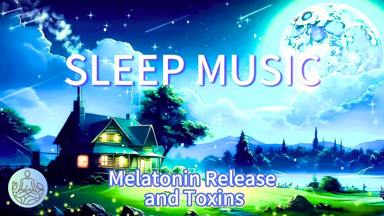Ad Free Sleep Music 🌙 Eliminate Stress, Melatonin Release and Toxins ...