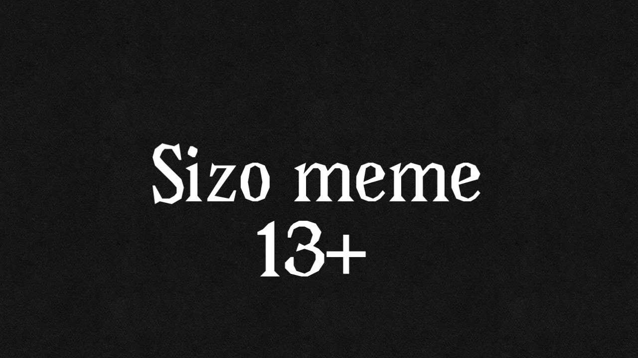 (13+) Sizo meme 💝💝 - YouTube