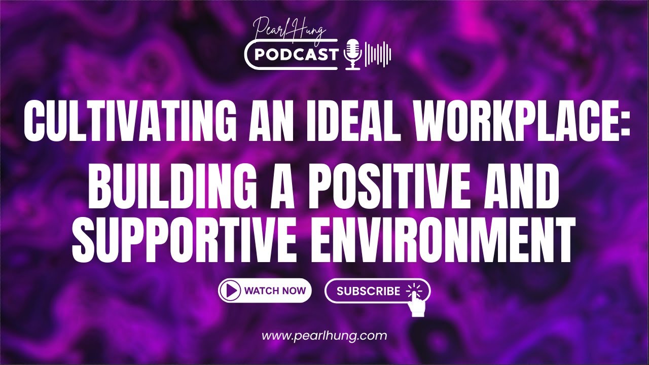Cultivating An Ideal Workplace: Building A Positive and Supportive ...