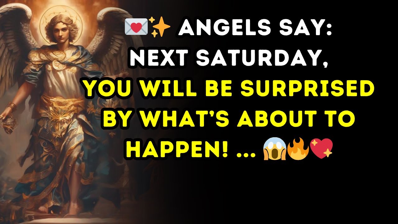 💌 Angels Say: Next Saturday, you will be surprised by what’s about to ...
