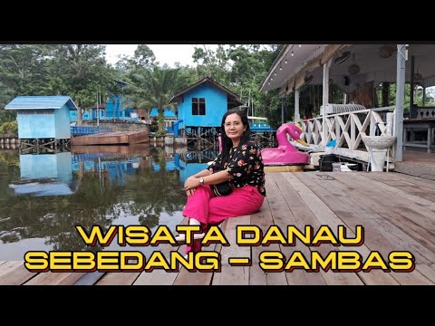 WISATA DANAU SEBEDANG, KAB-SAMBAS, KALBAR. Family time. #wisataalam #danau #sambas - YouTube