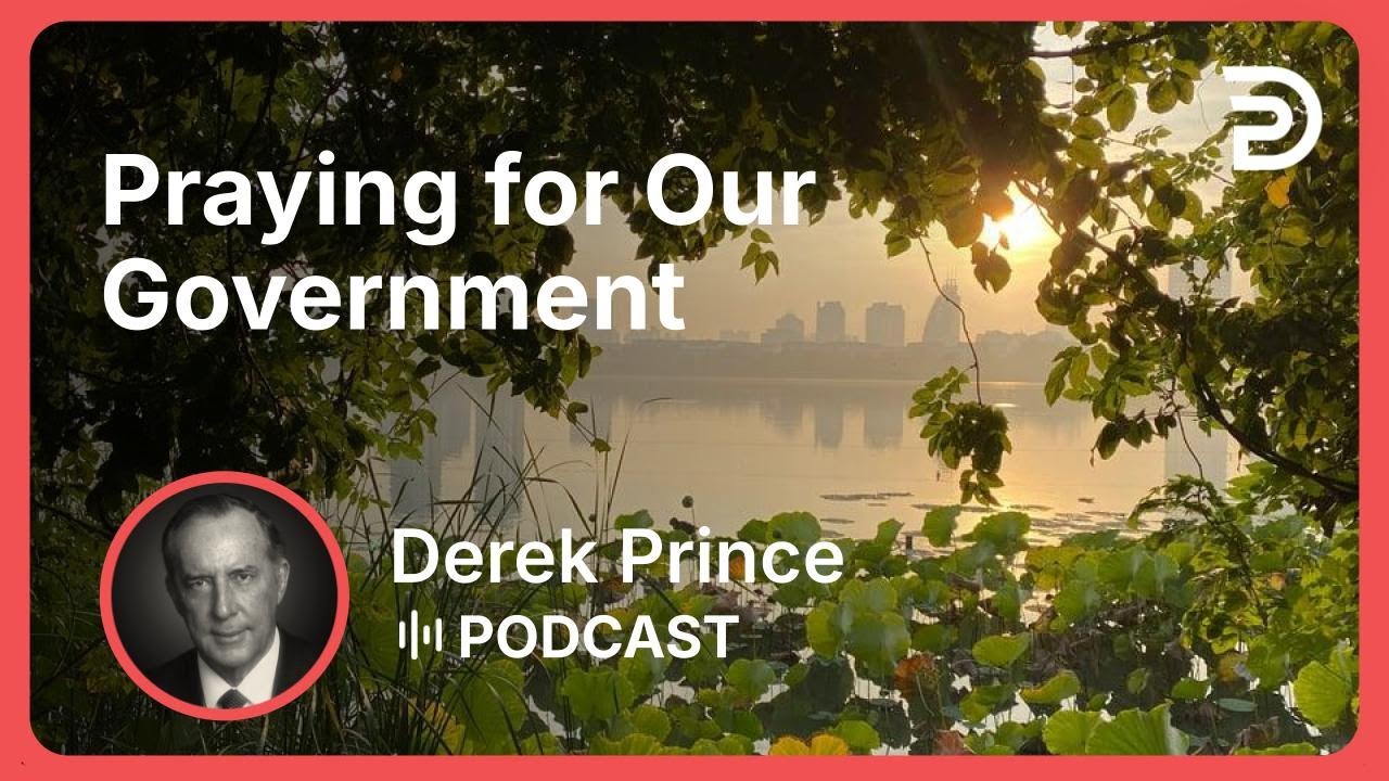 Praying for Our Government | Part 2 - Ruling By Prayer | Derek Prince ...