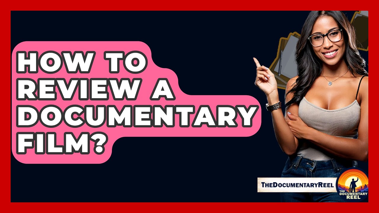 How To Review A Documentary Film? - The Documentary Reel - YouTube