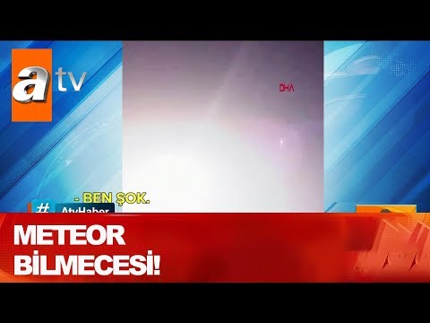 Meteor bilmecesi! - Atv Haber 28 Mayıs 2020