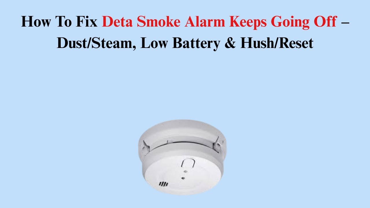 How To Fix Deta Smoke Alarm Keeps Going Off – Dust/Steam, Low Battery ...