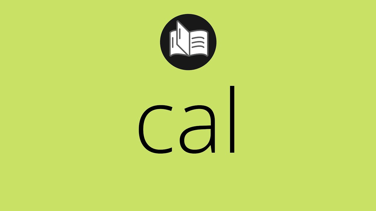 Que significa CAL • cal SIGNIFICADO • cal DEFINICIÓN • Que es CAL ...