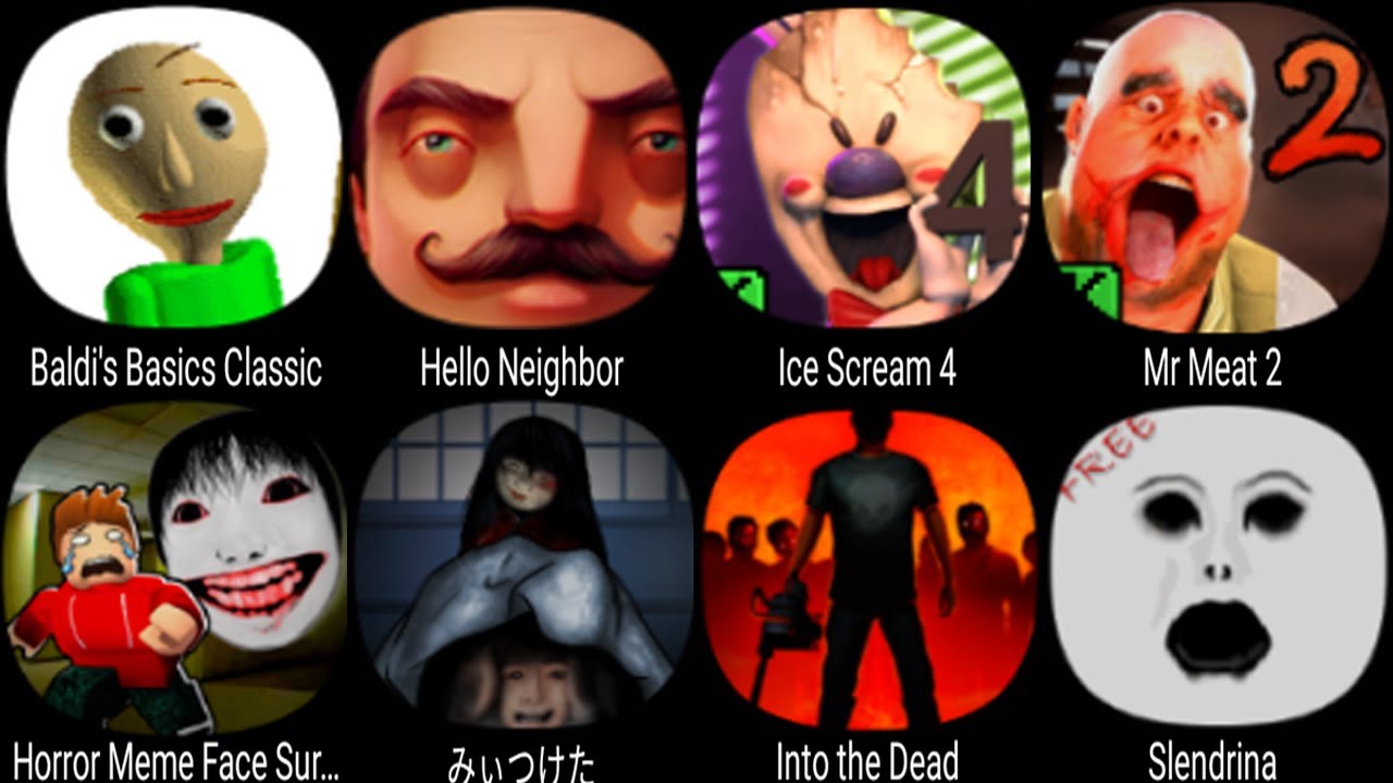 Baldis Basics Classic, Hello Neighbor, Ice Scream 4, Mr Meat 2, Found ...