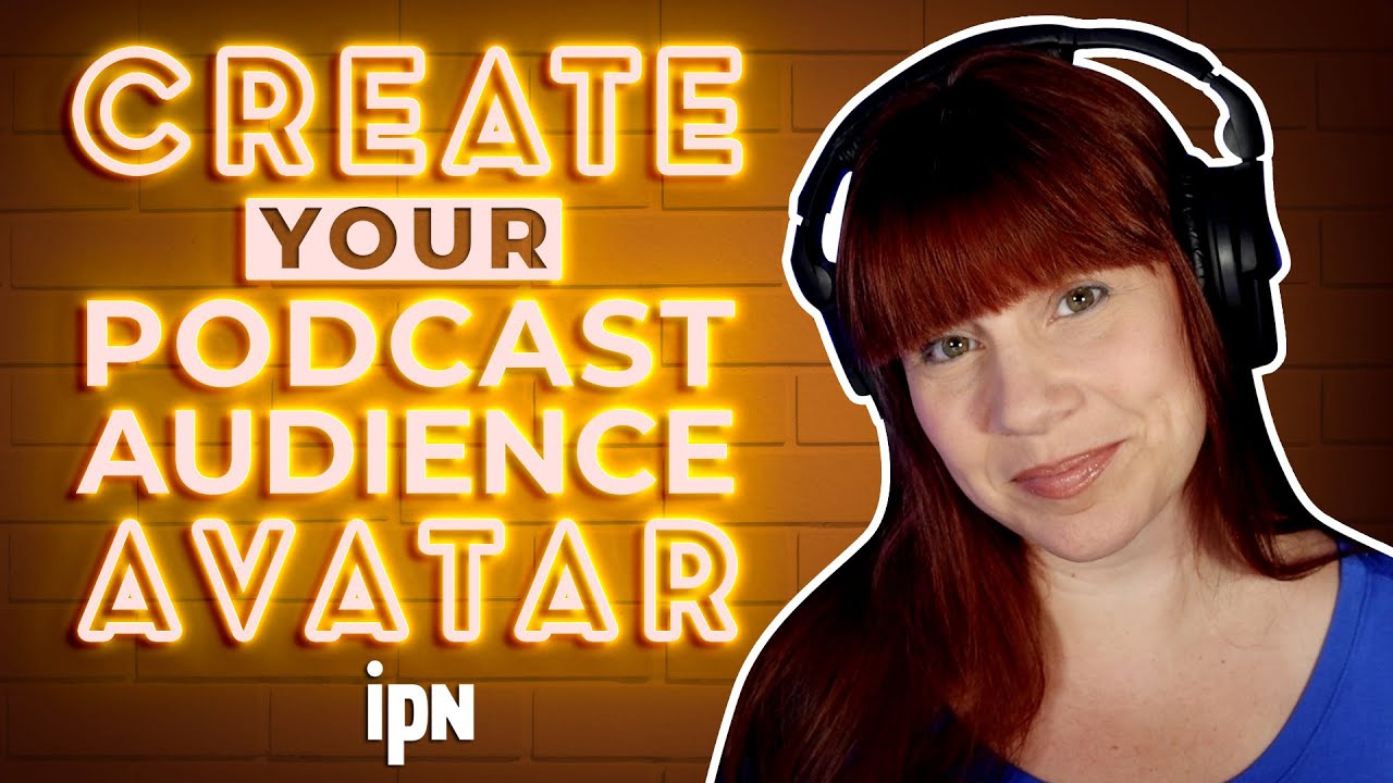 Create Your Podcast Audience Avatar | Independent Podcast Network 🎙 ...