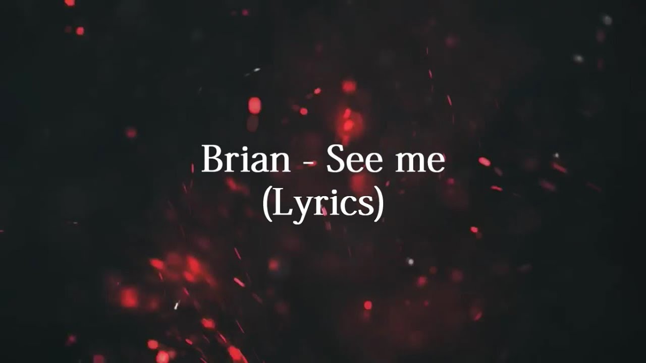 Brian - See Me (Lyrics) - YouTube