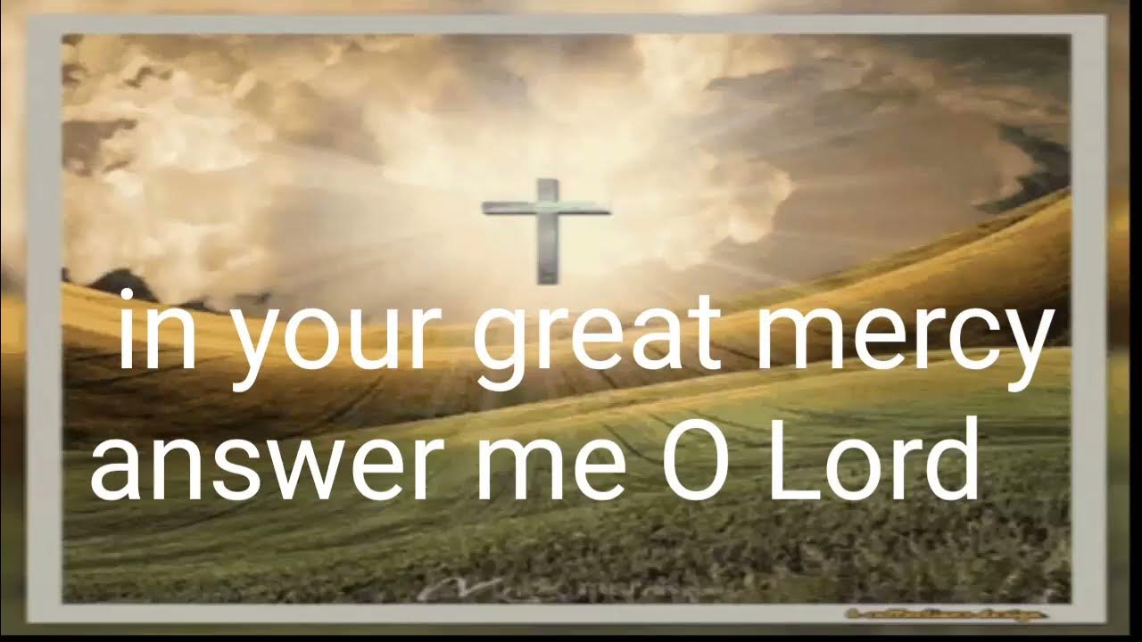 In your great mercy answer me O Lord. (responsorial psalm) 12th Sunday in ordinary time / year A ...