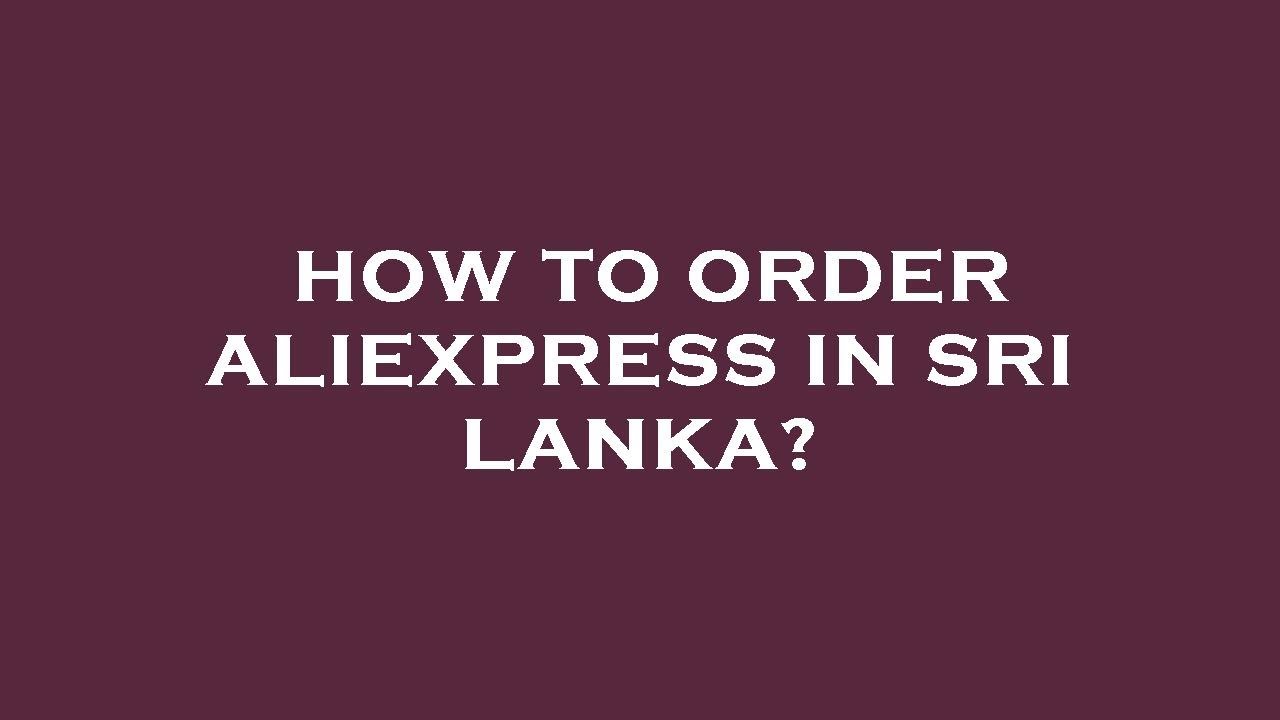 How to order aliexpress in sri lanka? - YouTube
