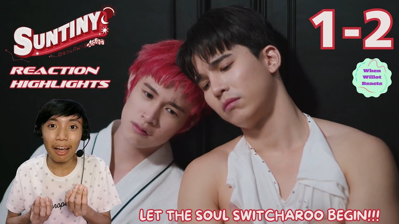 SUNTINY (หรือ...อลวนที่พรหมลิขิต) EPs. 1 & 2 REACTION HIGHLIGHTS | [THE SOUL SWITCHAROO ...