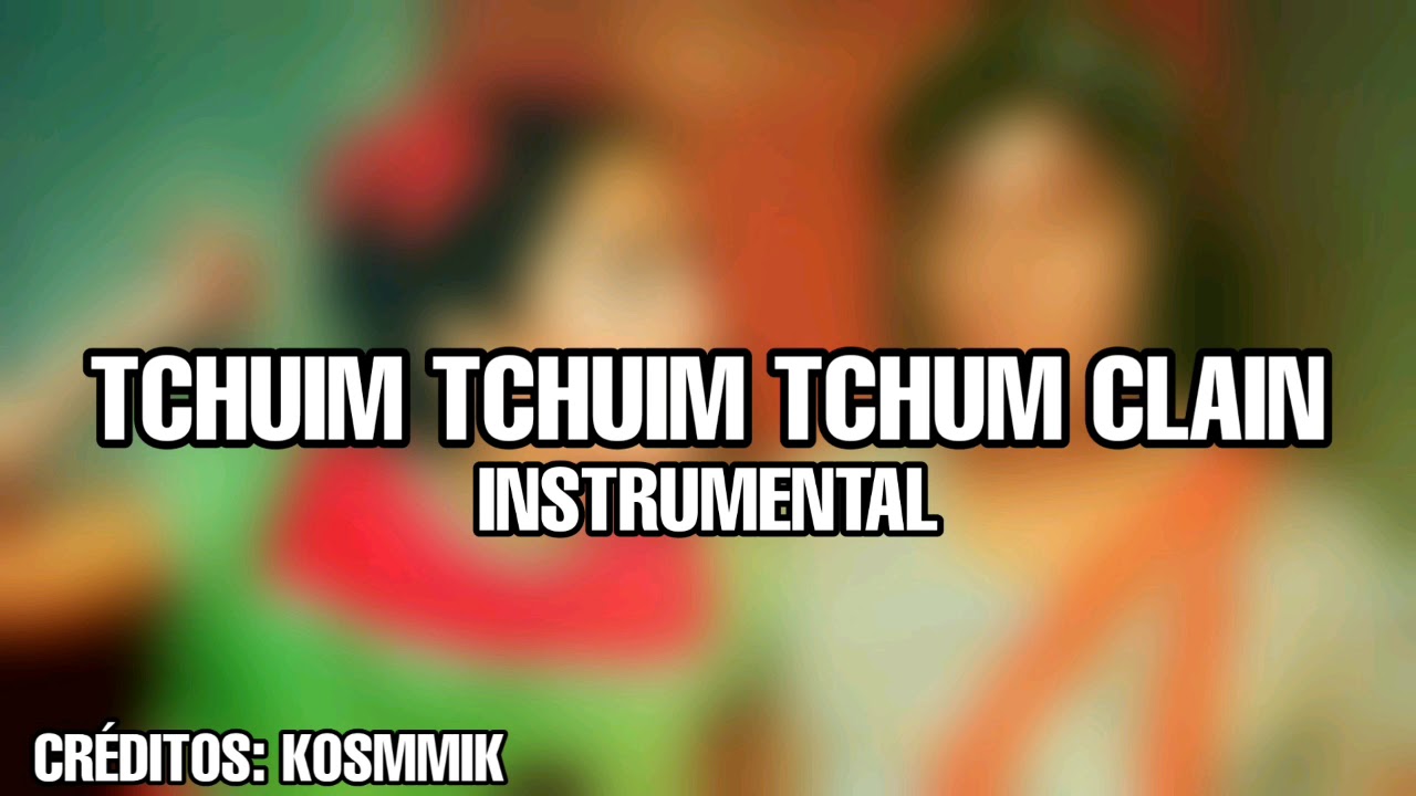 Tchuim Tchuim Tchum Clain - versão instrumental - YouTube