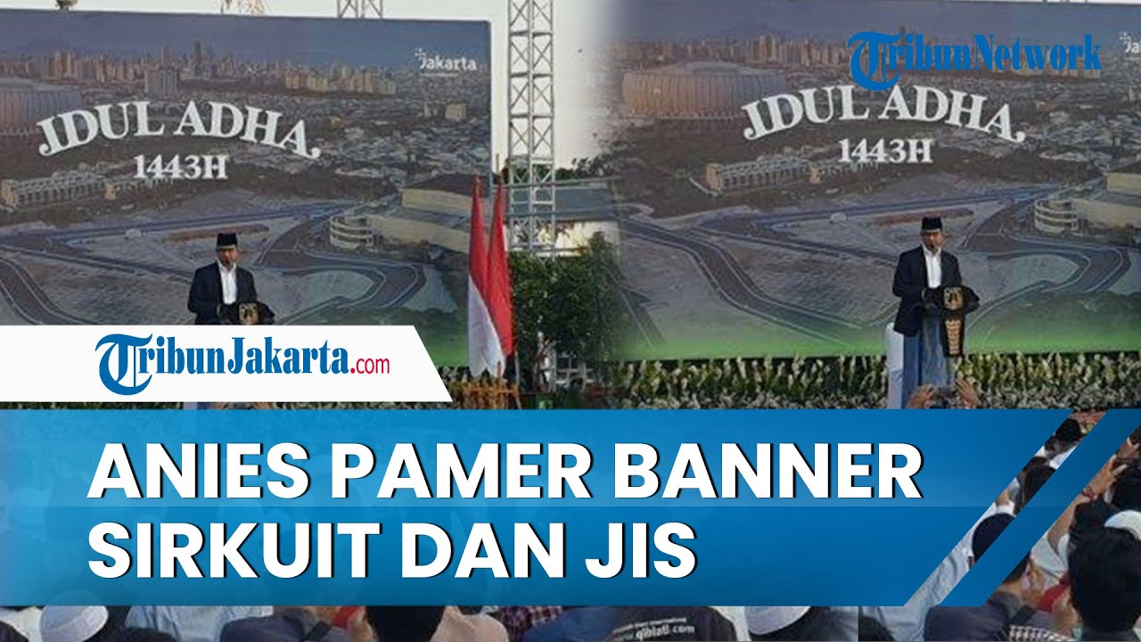 Anies Baswedan Pamer Banner Gambar Trek Formula E dan JIS saat Iduladha ...
