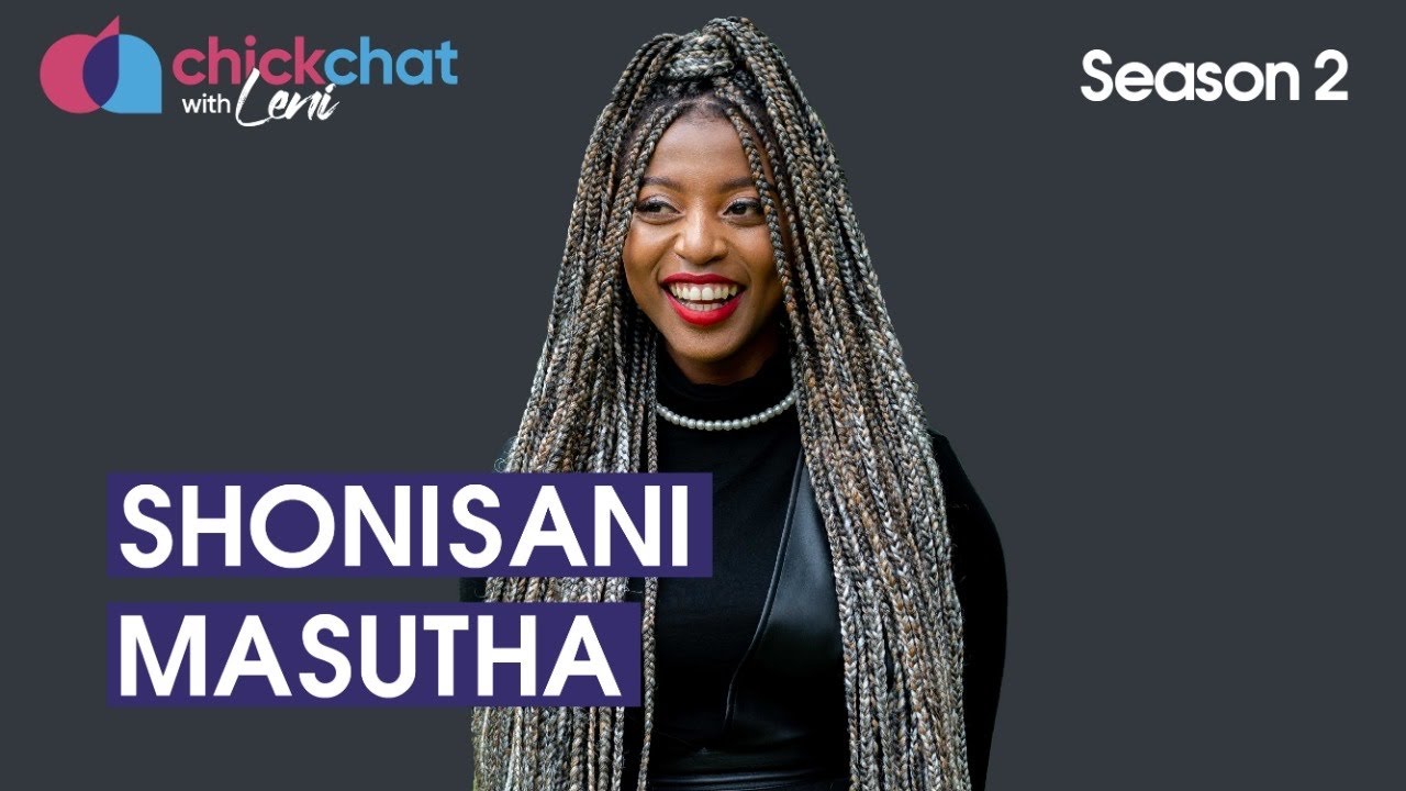 The Chick Chat With Leni | Presents Shonisani Masutha - YouTube