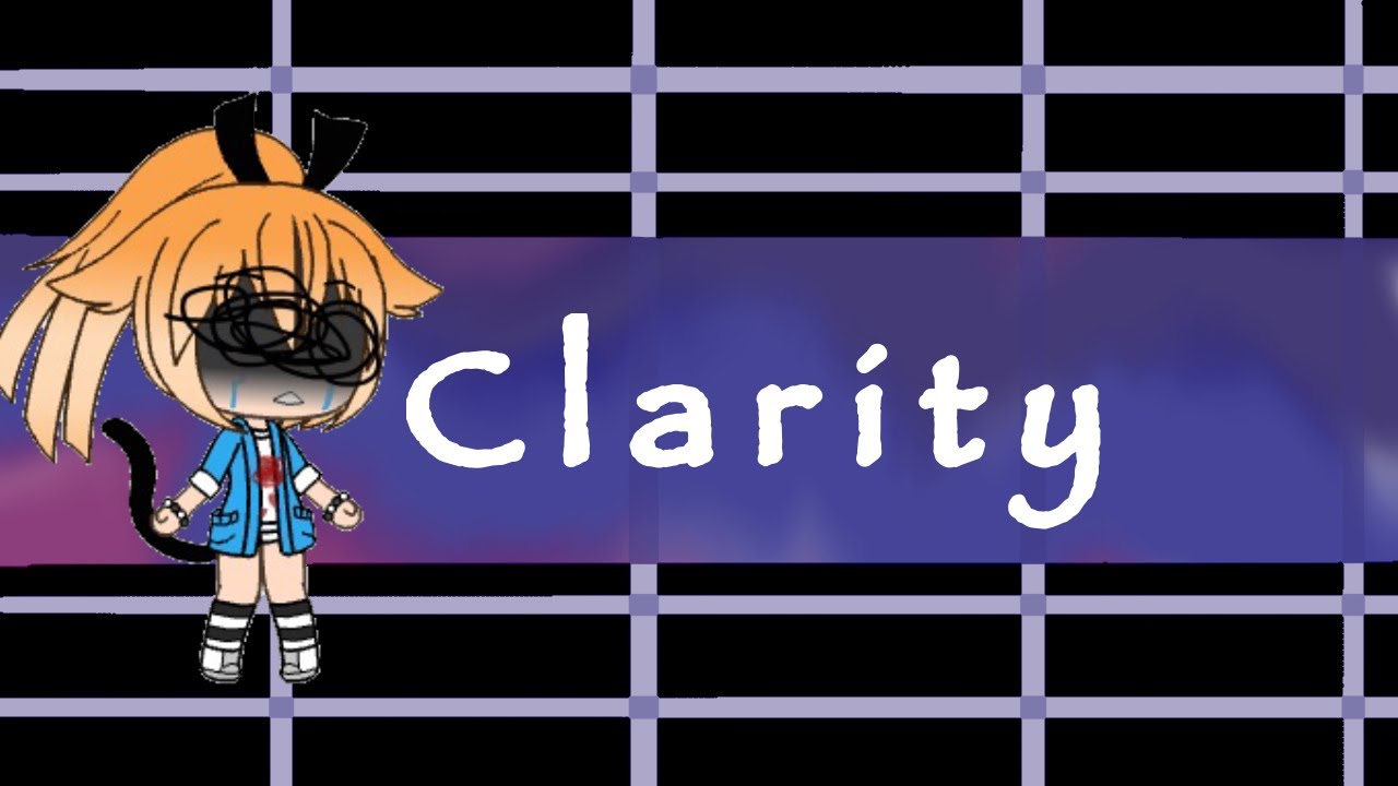 ~ Clarity ~ Gacha meme - YouTube