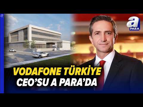 Vodafone Türkiye CEO'su Aksoy: 5G'de Kapsama Lideriyiz | A Para