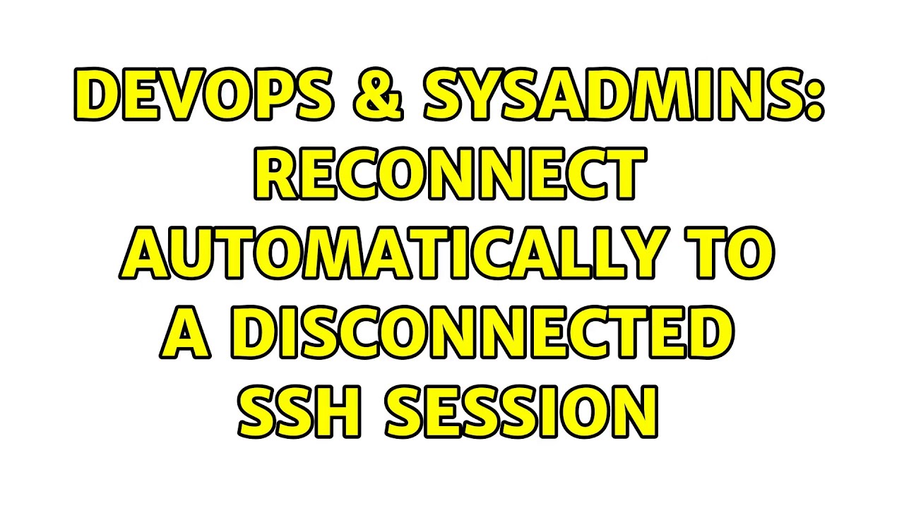 DevOps & SysAdmins: Reconnect automatically to a disconnected ssh session - YouTube