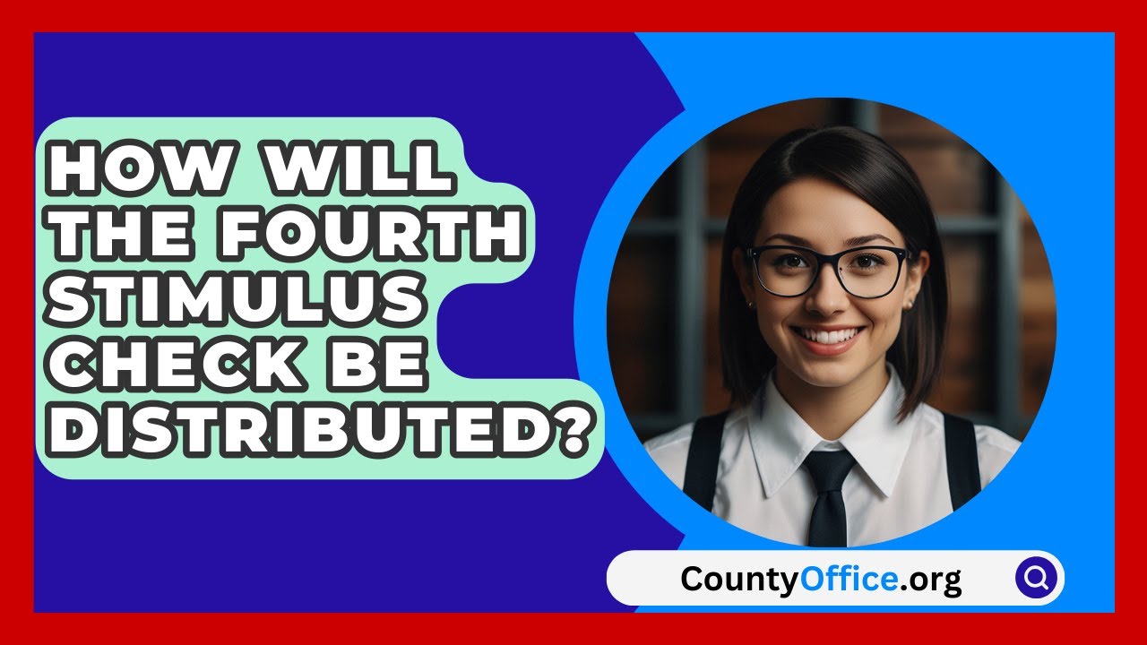 How Will the Fourth Stimulus Check Be Distributed? | CountyOffice.org ...
