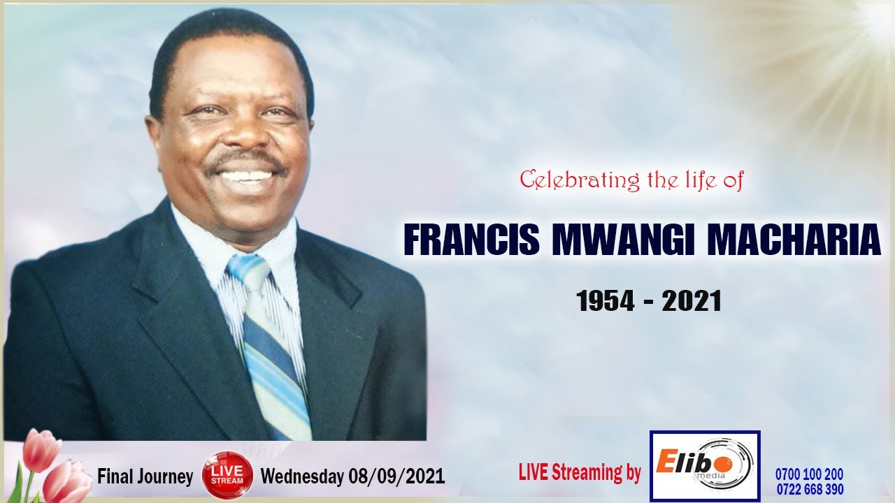 CELEBRATING THE LIFE OF FRANCIS MWANGI MACHARIA - YouTube