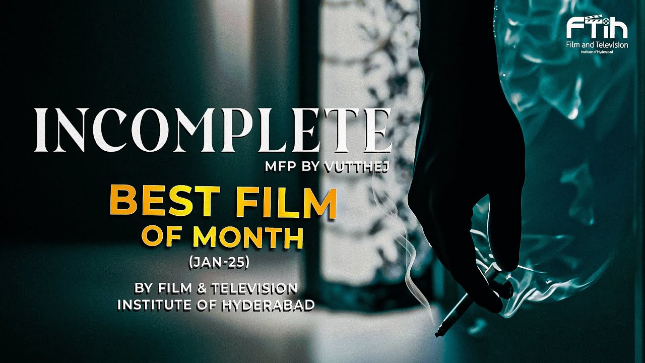 INCOMPLETE || MFP BY VUTTHEJ || FTIH FILM SCHOOL || STUDENT PROJECT ...